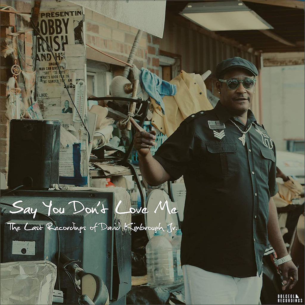 Say You Dont Love Me: The Last Recordings of David Kimbrough Jr. - Dav ...
